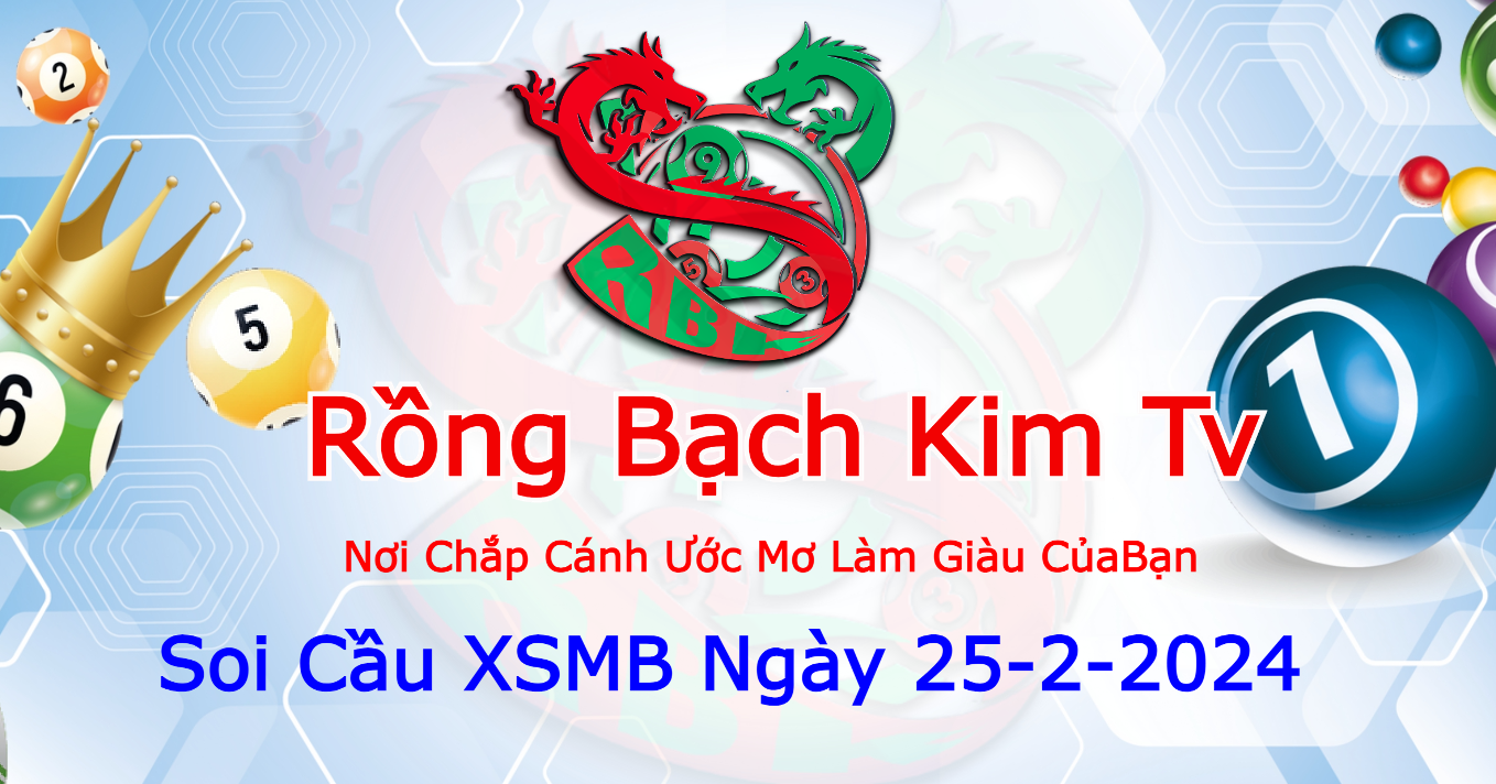 Rồng bạch kim ngày 25-2-2024 | Dự đoán XSMB ngày 25-2-2024